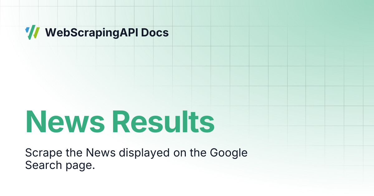 News Results | WebScrapingAPI Docs