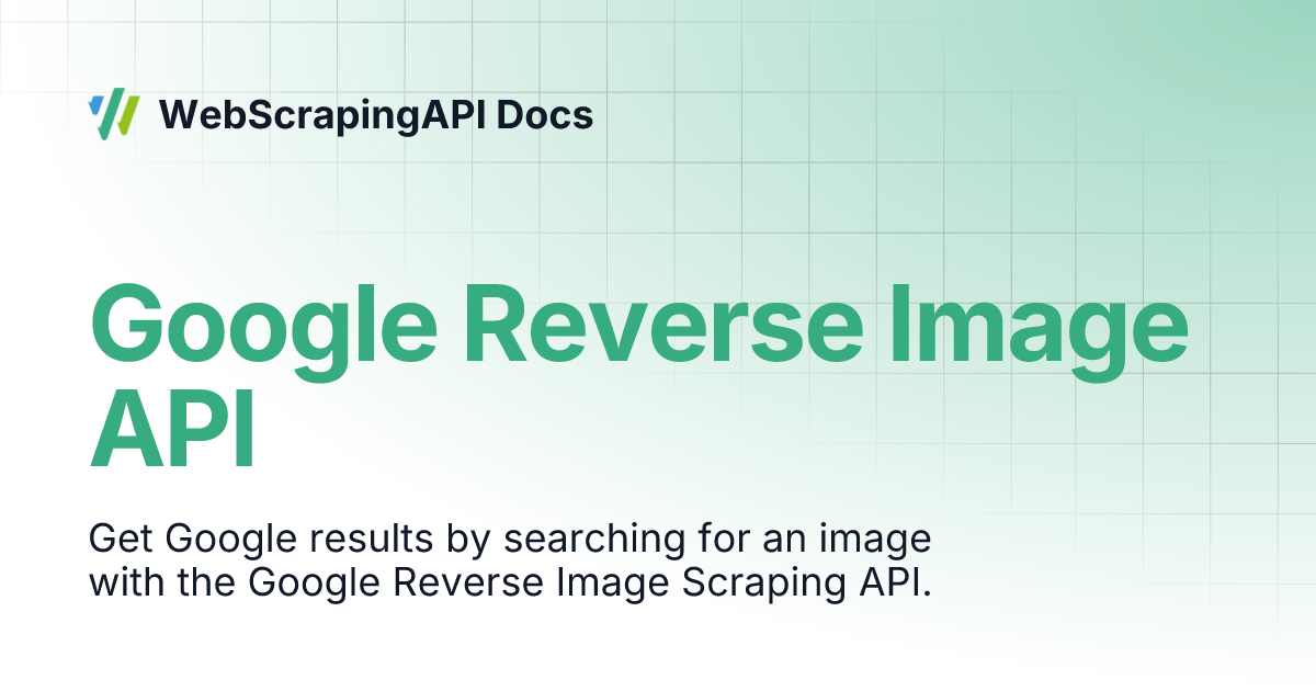 Google Reverse Image API | WebScrapingAPI Docs
